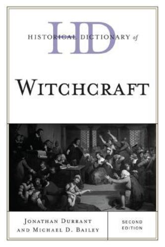 Historical Dictionary of Witchcraft by Michael D. Bailey and Jonathan ...