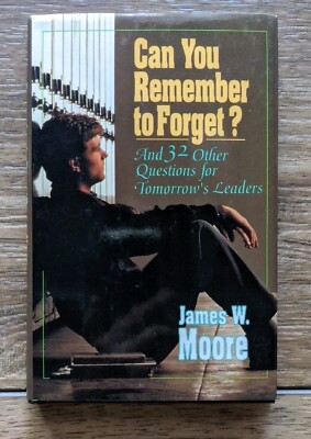 CAN YOU REMEMBER TO FORGET: AND 32 OTHER QUESTIONS FOR By James W ...
