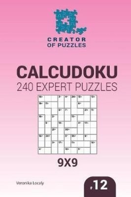 Creator of puzzles - Calcudoku 240 Expert Puzzles 9x9 (Volume 12 ...