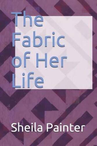 The Fabric of Her Life - Paperback By Painter, Sheila - GOOD ...