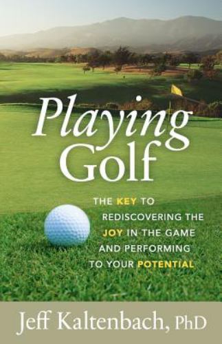 Playing Golf : The Key to Rediscovering the Joy in the Game and ...