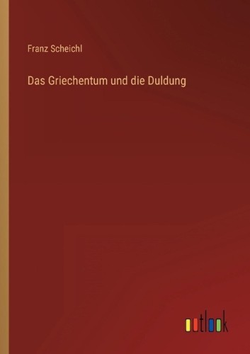 Das Griechentum und die Duldung by Franz Scheichl Paperback Book ...