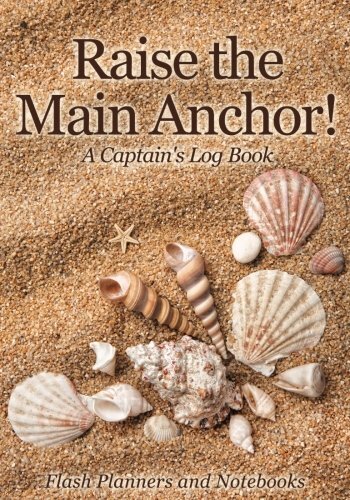Raise the Main Anchor! A Captain's Log Book 9781683779650| eBay