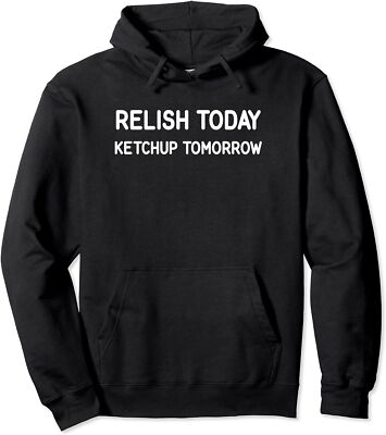 Relish Today Ketchup Tomorrow, Fun, Jokes, Sarcastic Unisex Hooded ...