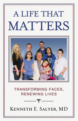 A Life That Matters: Transforming Faces, Renewing Lives by Salyer ...