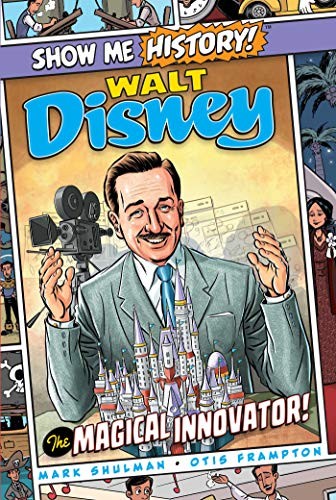 WALT DISNEY: THE MAGICAL INNOVATOR! (SHOW ME HISTORY!) By Mark Shulman ...