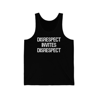 Disrespect Invites Disrespect Unisex Tank Top | eBay