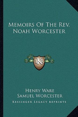 Memoirs of the Rev Noah Worcester by Henry Ware and Samuel Worcester ...