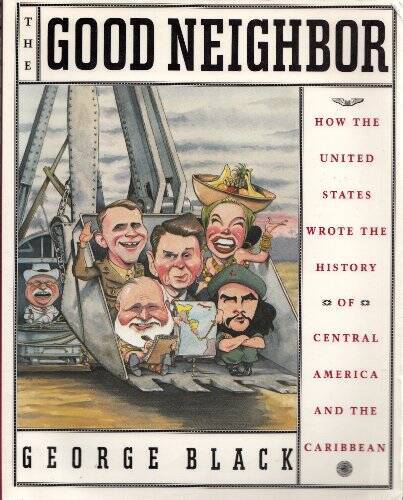 The Good Neighbor: How the United States Wrote the History of Central ...