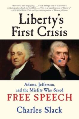 Liberty's First Crisis: Adams, Jefferson, and the Misfits Who Saved ...