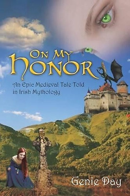 On My Honor: An Epic Medieval Tale Told in Irish Mythology By Genie Day ...