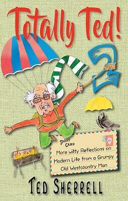 Totally Ted 2!: More Witty Reflections on Modern Life from a Grumpy Old ...