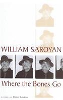 WHERE THE BONES GO By William Saroyan & Robert Setrakian - Hardcover ...