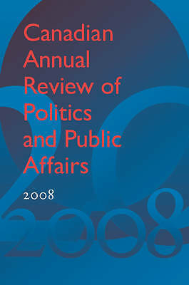 Canadian Annual Review of Politics and Public Affairs 2008 by David ...