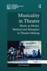 Musicality in Theatre : Music As Model, Method and Metaphor in Theatre ...