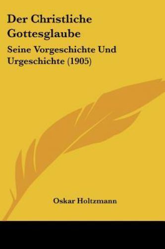 Christliche Gottesglaube : Seine Vorgeschichte und Urgeschichte (1905 ...