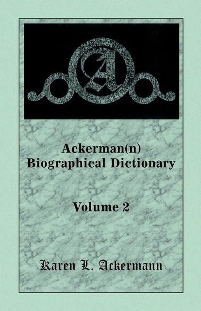 Ackerman(n) Biographical Dictionary, Volume 2 von Karen L. Ackermann (2013, Taschenbuch) online ...