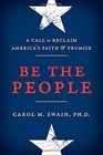 BE THE PEOPLE: A CALL TO RECLAIM AMERICA'S FAITH AND By Carol Swain ...