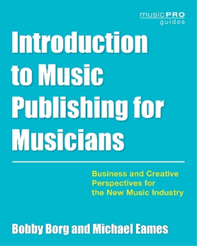 Michael Eames Bobby Borg Introduction to Music Publishing for Musicians ...