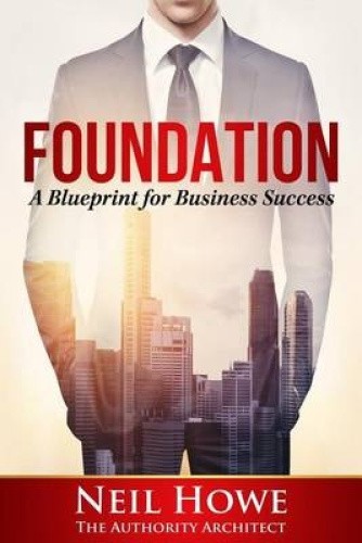 Foundation: A Blueprint for Business Success by Howe, Neil C ...