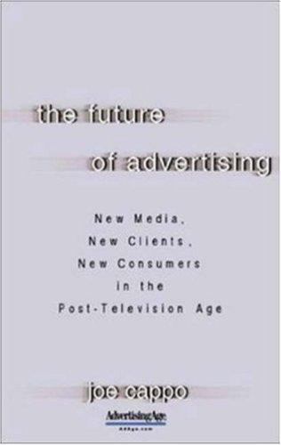 Future of Advertising : New Media, New Clients, New Consumers in the ...