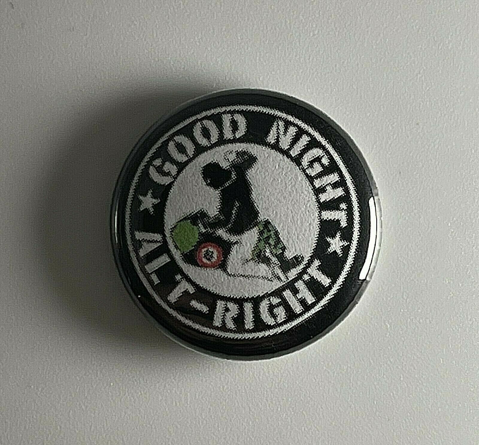 Good Night Alt-Right Anti-Fascist 1" Button A007B Badge Pin | eBay