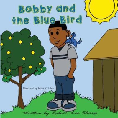 Bobby And The Blue Bird 9780692837368| eBay