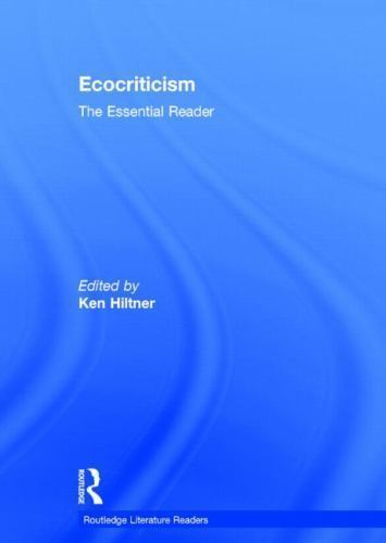 Routledge Literature Readers Ser.: Ecocriticism : The Essential Reader ...