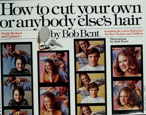 How to Cut Your Own or Anybody Else's Hair by Jack Bozzi and Bob Bent ...