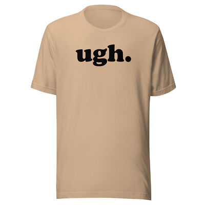 "Ugh." Funny T-Shirt – Show Your Disgust with Style - Unisex Tee ...