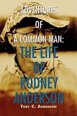 Adventures of a Common Man: The Life of Rodney Anderson by Anderson ...