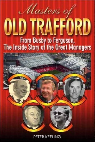 Masters of Old Trafford by Peter Keeling Hardback Book The Fast Free ...