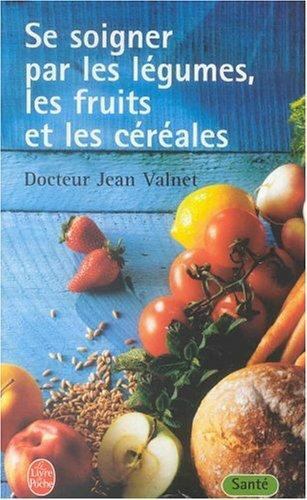 Ldp Bien Etre Ser.: Se Soigner Par les Legumes les Fruits by J. Valnet ...