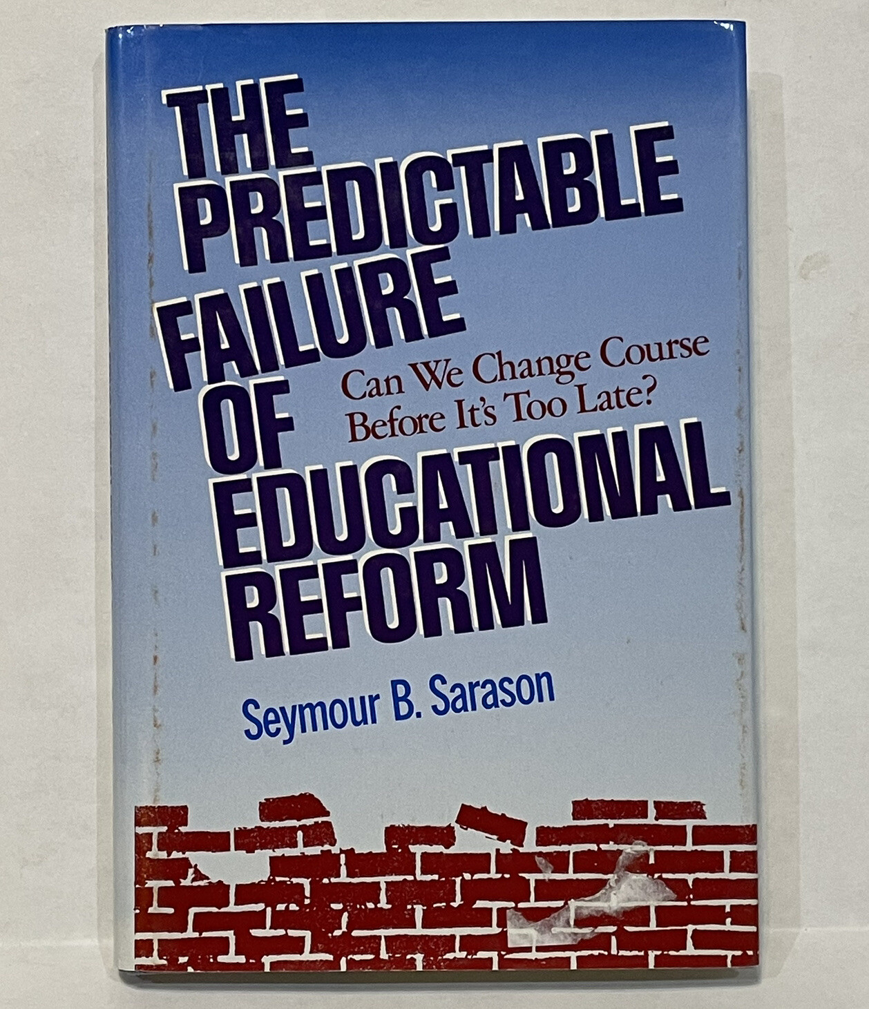 The Predictable Failure of Educational Reform - Seymour B Sarason, 1990 ...