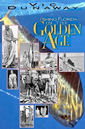 Fishing Florida in the Golden Age by Vic Dunaway (2010, Trade Paperback ...