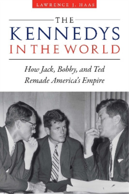 Lawrence J. Haas The Kennedys in the World (Relié) | eBay