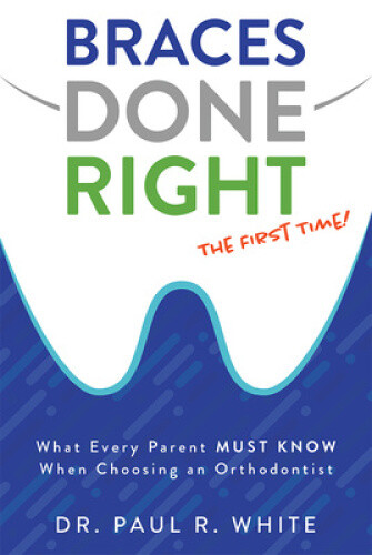 Braces Done Right the First Time: What Every Parent Must Know When ...