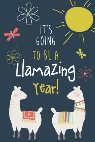 Its Going to be a LLamazing Year: Cute Llama Journal and Happy Bir ...