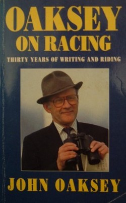 Oaksey on Racing: Thirty Years of Writ..., Oaksey, John 9780749308889 ...