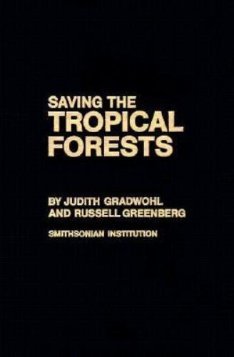 Saving the Tropical Forests by Helen Dizikes, Russell S. Greenberg and ...