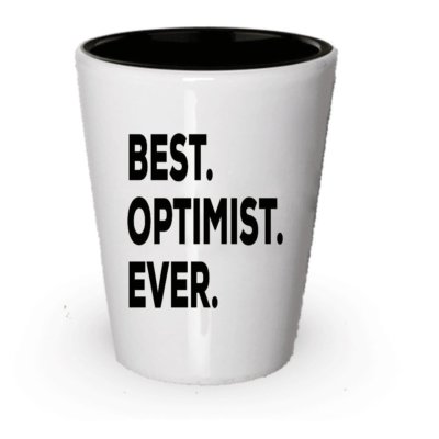 Gifts For Optimistic People - The Best Optimist Ever Shot Glass ...