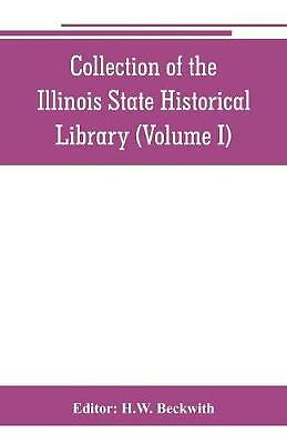 Collection of the Illinois State Historical Library (Volume I) by H W ...