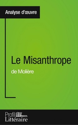 Le Misanthrope de Molière (Analyse approfondie): Approfondissez votre ...