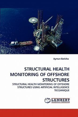 Structural Health Monitoring of Offshore Structures by Ayman Batisha ...