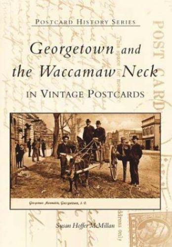 Georgetown and Waccamaw Neck in Vintage Postcards by Susan Hoffer ...