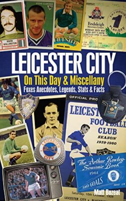 Leicester City on This Day & Miscellany: Foxes Anecdo... by Matt Bozeat ...