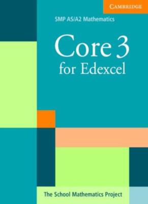 Core 3 for Edexcel (SMP AS/A2 Mathematics for Edexcel) By School ...
