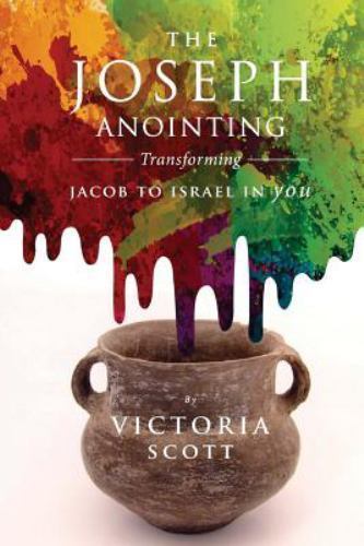Joseph Anointing : Transforming the Jacob to Isreal in You by Victoria ...