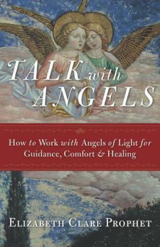Talk with Angels: How to Work with Angels of Light for Guidance ...