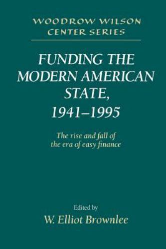 Woodrow Wilson Center Press Ser.: Funding the Modern American State ...